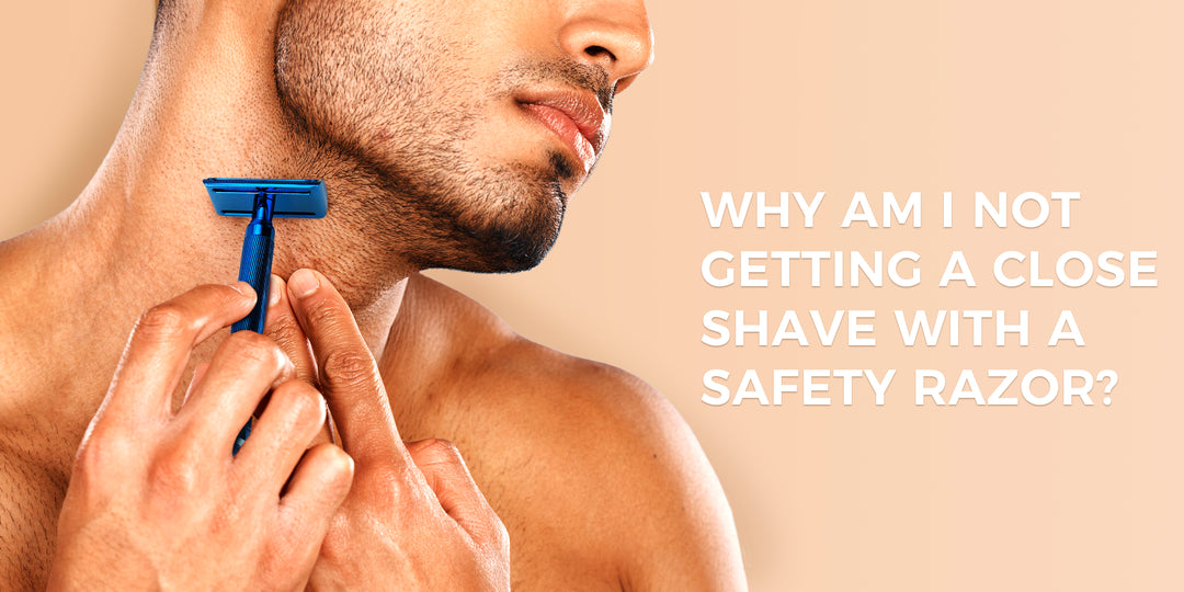 Why am I not getting a close shave with a safety razor? – ZOMCHI