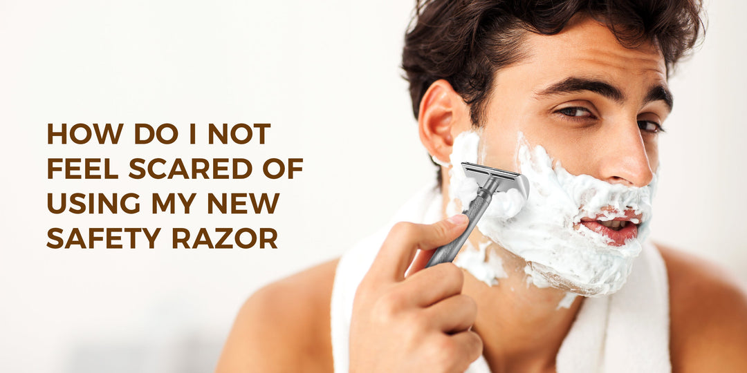 How do I not feel scared of using my new safety razor – ZOMCHI