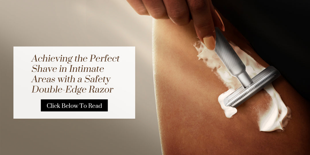 Achieving the Perfect Shave in Intimate Areas with a Safety Double-Edg ...